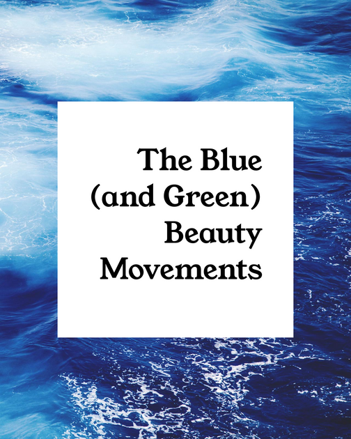 The Goods on the Blue (and Green) Beauty Movements – Rachel Ferraro ...